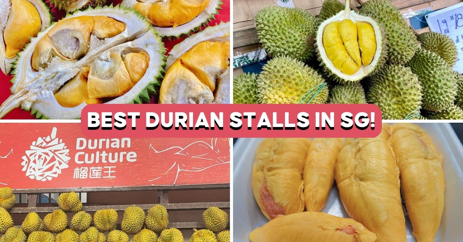 10 Best Durian Stalls In Singapore, Including 24-Hour Options ...